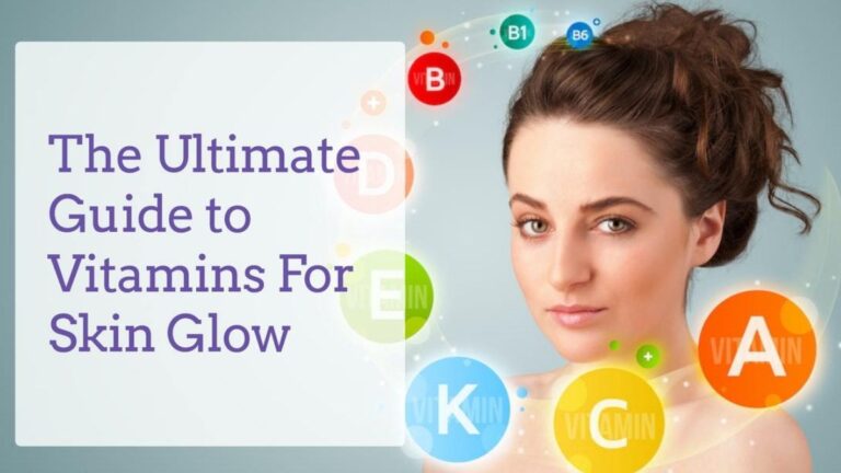 The Ultimate Guide To Vitamins For Skin Glow - Beauty & Medical Devices
