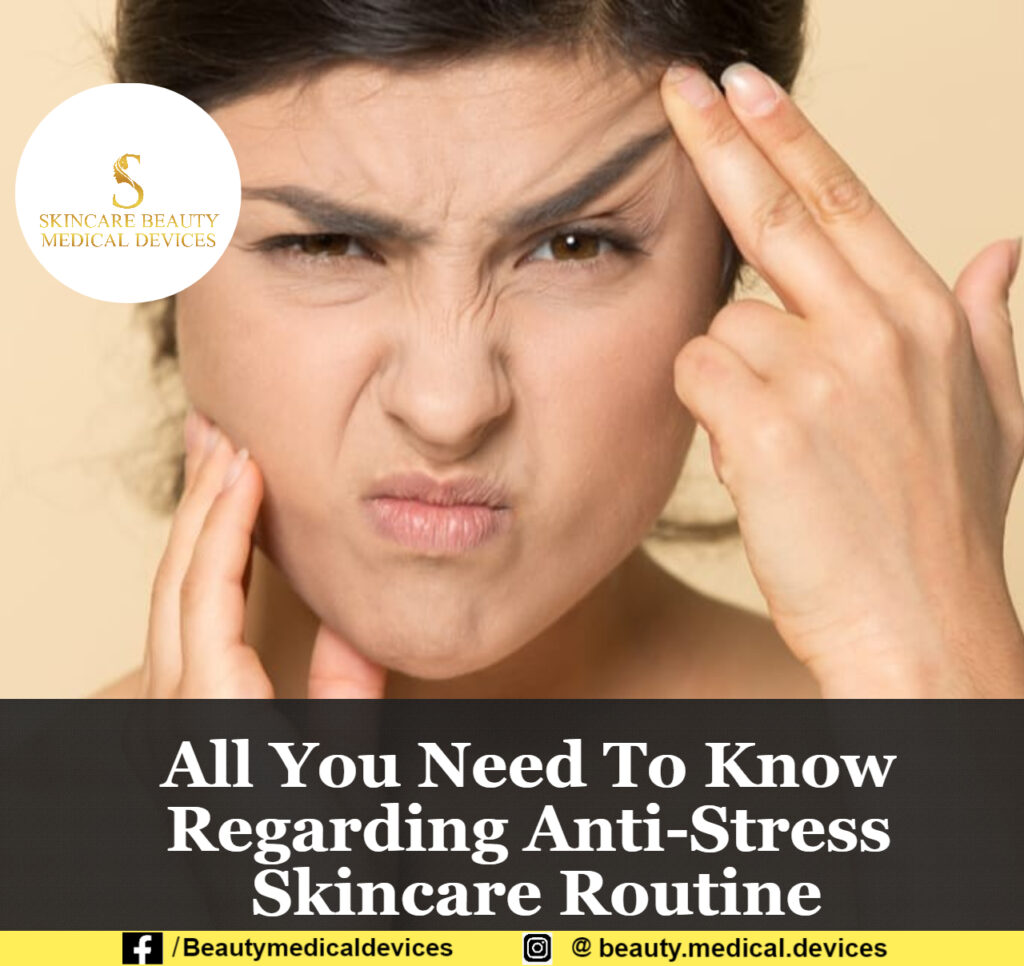 All You Need To Know Regarding Anti-Stress Skincare Routine