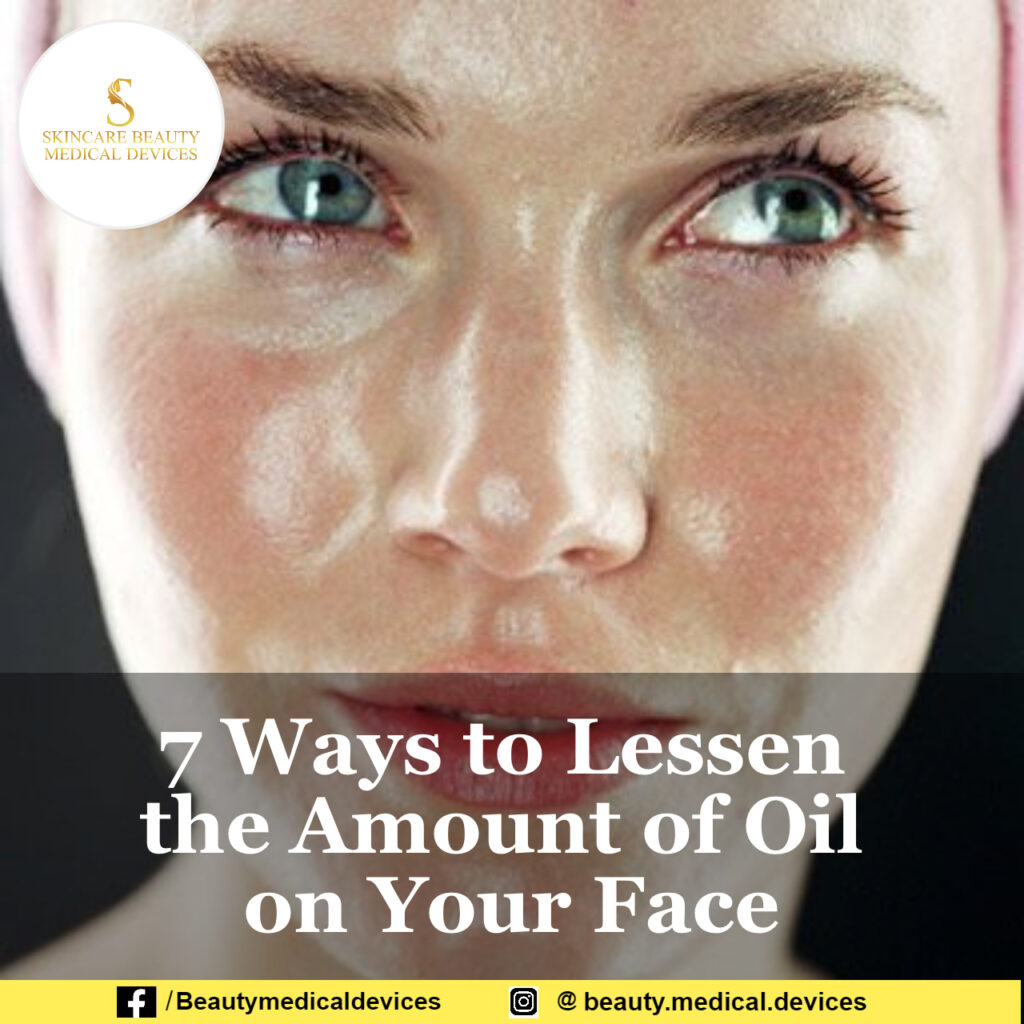 7 Ways to Lessen the Amount of Oil on Your Face