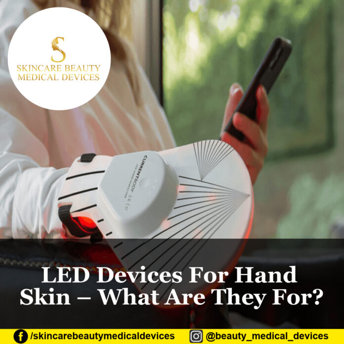 LED Devices For Hand Skin – What Are They For?