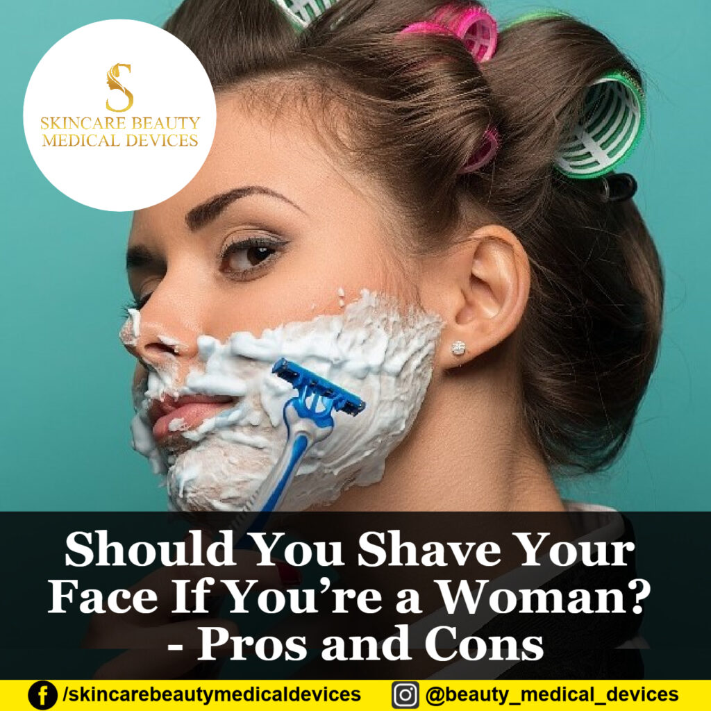Should You Shave Your Face If You’re a Woman? - Pros and Cons