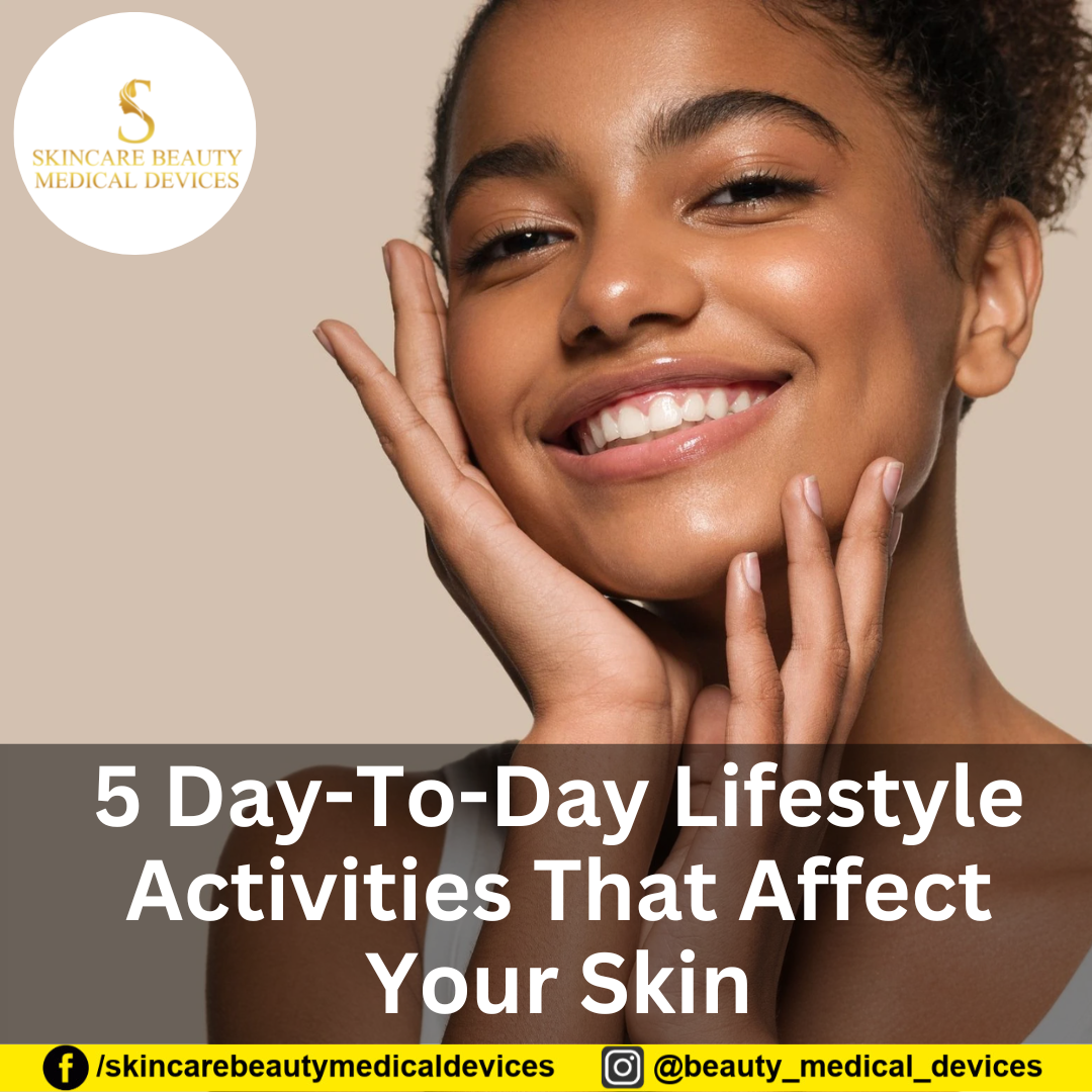 5 Day-To-Day Lifestyle Activities That Affect Your Skin