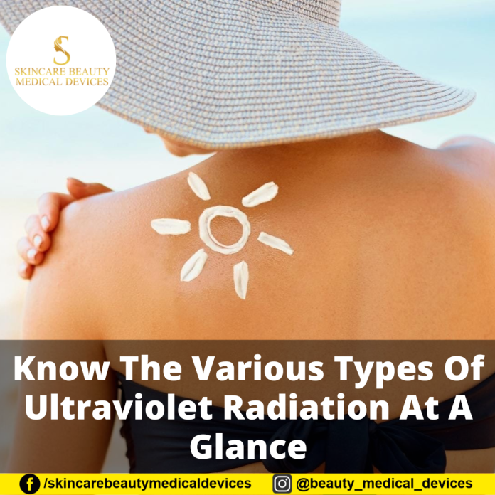 Know The Various Types Of Ultraviolet Radiation At A Glance