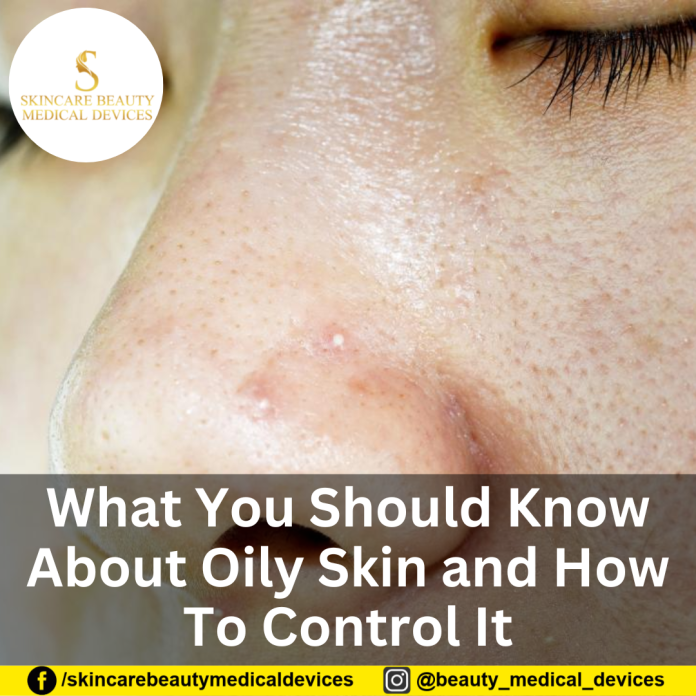 What You Should Know About Oily Skin and How To Control It